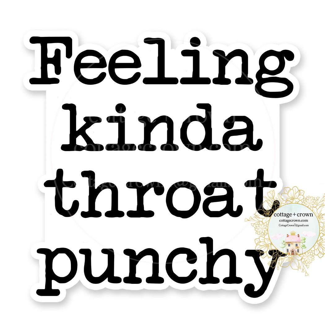 Feeling Kinda Throat Punchy Vinyl Decal Sticker – cottage + crown
