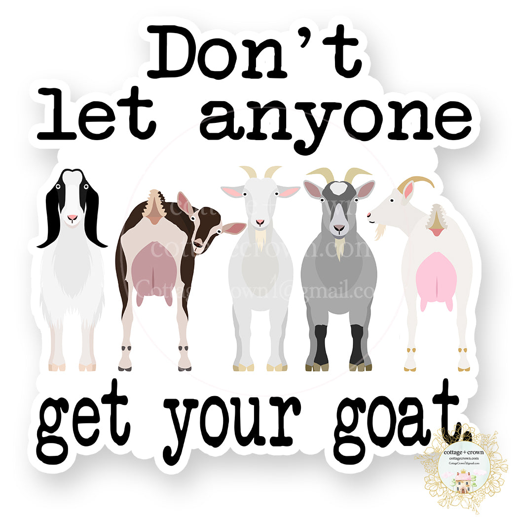 Goat - Don't Let Anyone Get Your Goat Vinyl Decal Sticker – cottage + crown