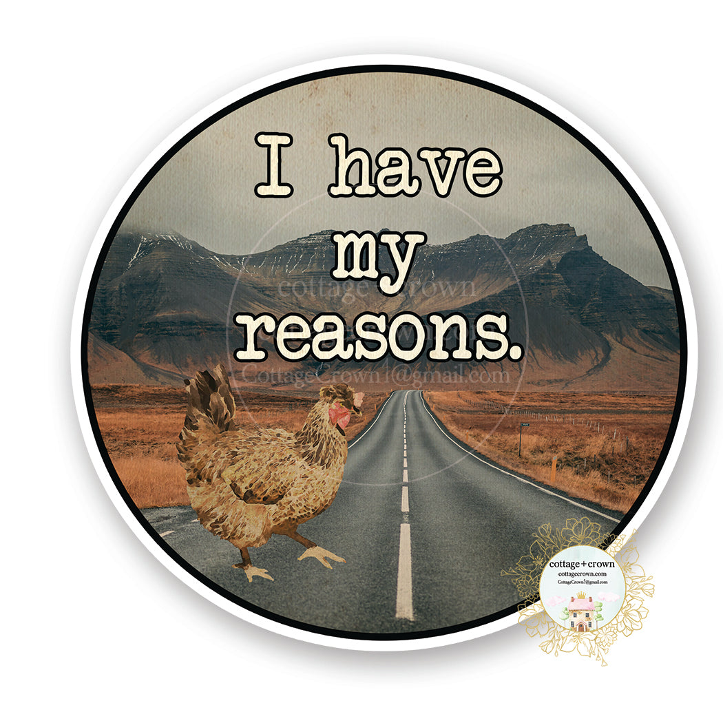 I Had My Reasons - Why Did The Chicken Cross The Road? - Vinyl Decal S ...
