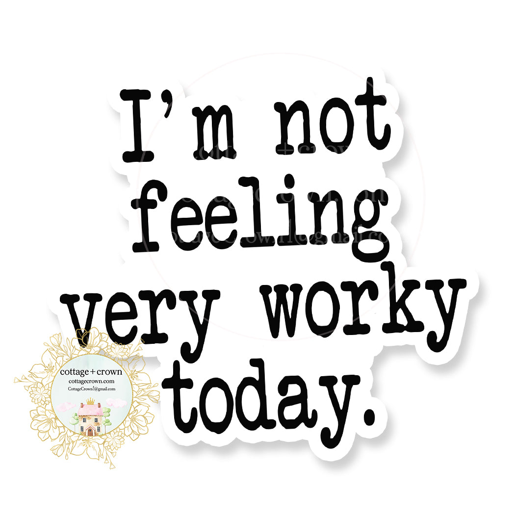 Worky - Not Feeling Very Today Vinyl Decal Sticker – cottage + crown